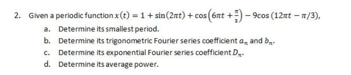 Solved Given a periodic function x(t) = 1 + sin (2 pi t) + | Chegg.com