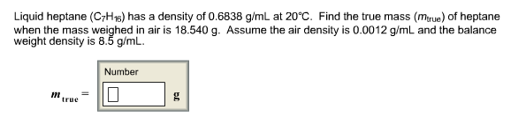 Solved Liquid heptane (C7H16) has a density of .6835 g/ ML | Chegg.com