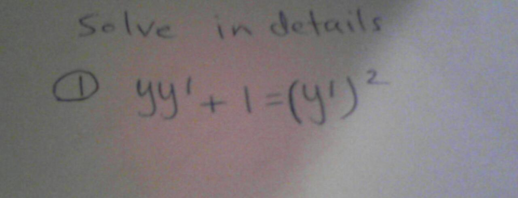 Solved Solve in details yy' + 1 = (y')^2 | Chegg.com