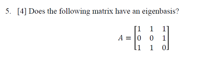 Solved 5. [4] Does the following matrix have an eigenbasis? | Chegg.com