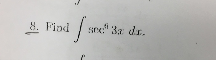 Solved Find integral sec^6 3x dx. | Chegg.com