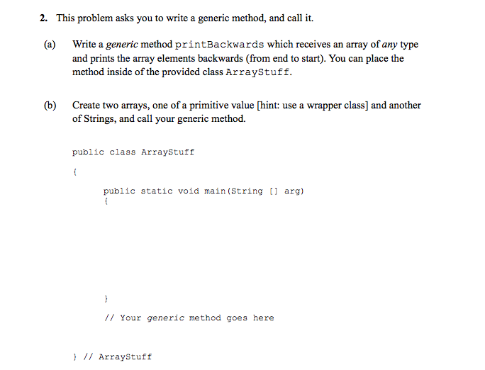 Solved 2. This problem asks you to write a generic method, | Chegg.com