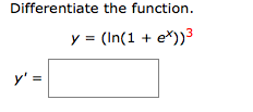 Solved Differentiate the function. y = (ln( 1 + ex))3 | Chegg.com