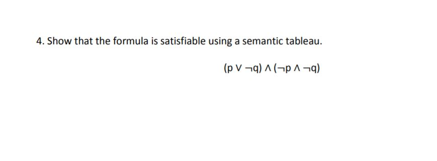 Solved 4. Show that the formula is satisfiable using a | Chegg.com