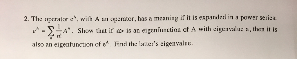 Solved The operator e^A, with A an operator, has a meaning | Chegg.com