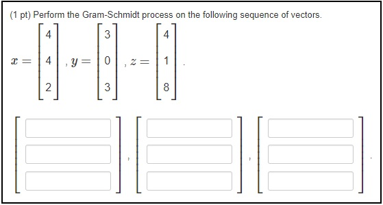 Solved (1 pt) Perform the Gram-Schmidt process on the | Chegg.com