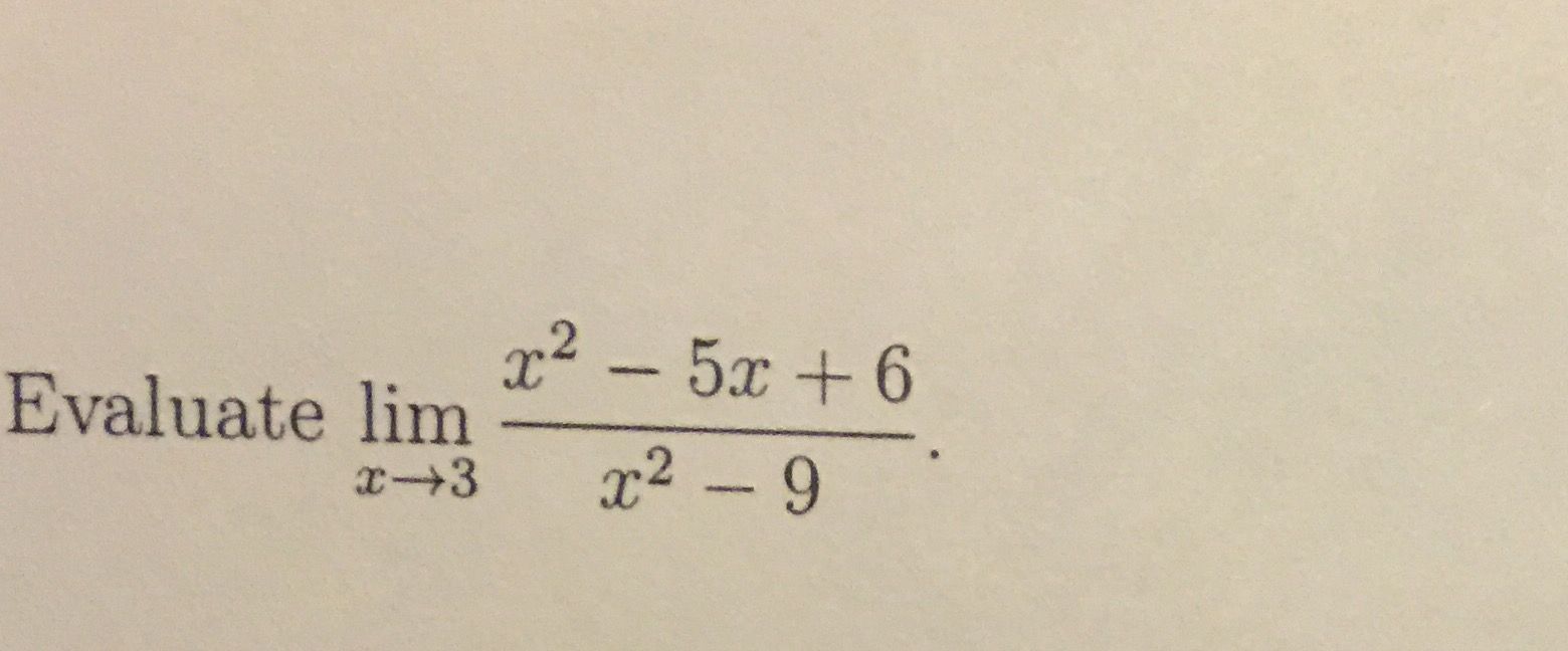 Solved Evaluate lim_x rightarrow 3 x?^2 - 5x + 6/x^2 - 9 | Chegg.com