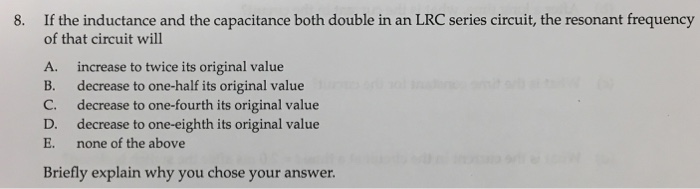 Solved If The Inductance And The Capacitance Both Double In
