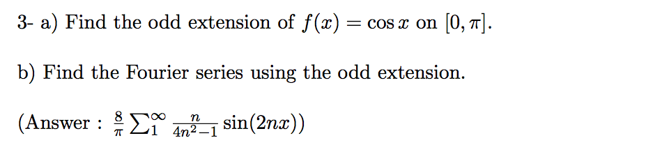 Solved Find the odd extension of f(x) = cos x on [0, Pi]. | Chegg.com