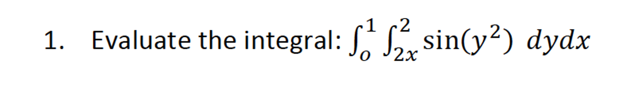 Solved Evaluate the integral: integral_0^1 integral_2x^2 | Chegg.com