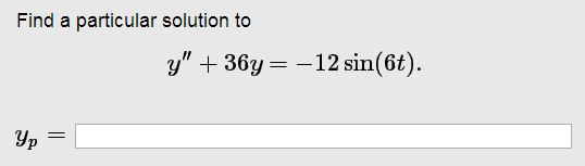 Solved Find a particular solution to y" + 36y=-12sin(6t). yp | Chegg.com