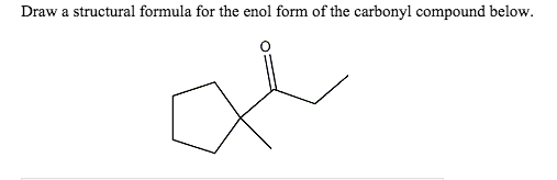 Solved Draw a structural formula for the enol form of the | Chegg.com