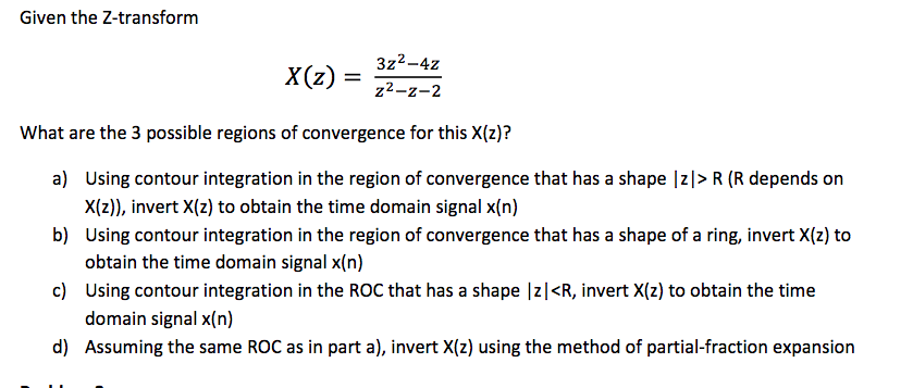 Solved Given the Z-transform x(z) = 3z2-4z z2-z-2 What are | Chegg.com