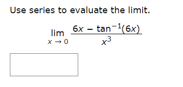 Solved Use series to evaluate the limit. lim x rightarrow 0 | Chegg.com