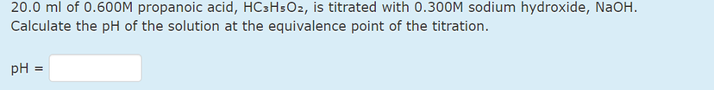 Solved 20.0 ml of 0.600M propanoic acid, HC3HsO2, is | Chegg.com