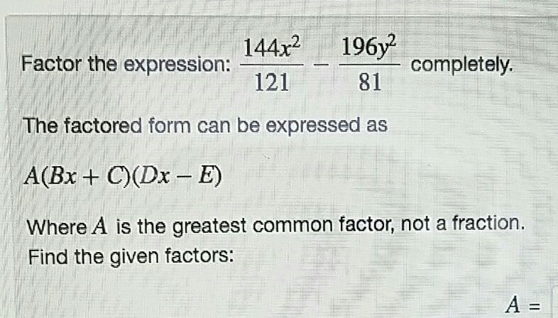 Solved 144x2 196y 121 Factor the expression The factored | Chegg.com