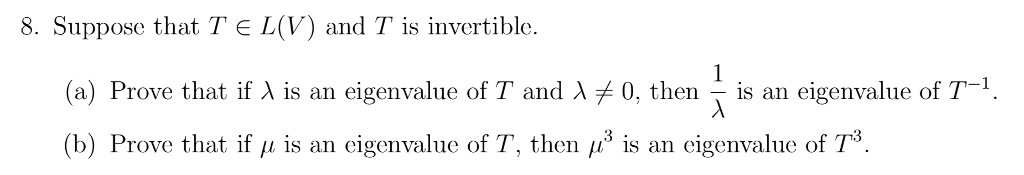 Solved 8. Suppose that T E L(V) and T is invertible. (a) | Chegg.com