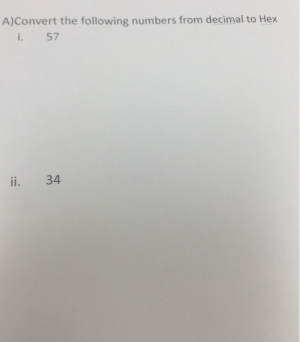 Solved A)Convert the following numbers from decimal to Hex | Chegg.com Solved A)Convert the following numbers from decimal to Hex | Chegg.com