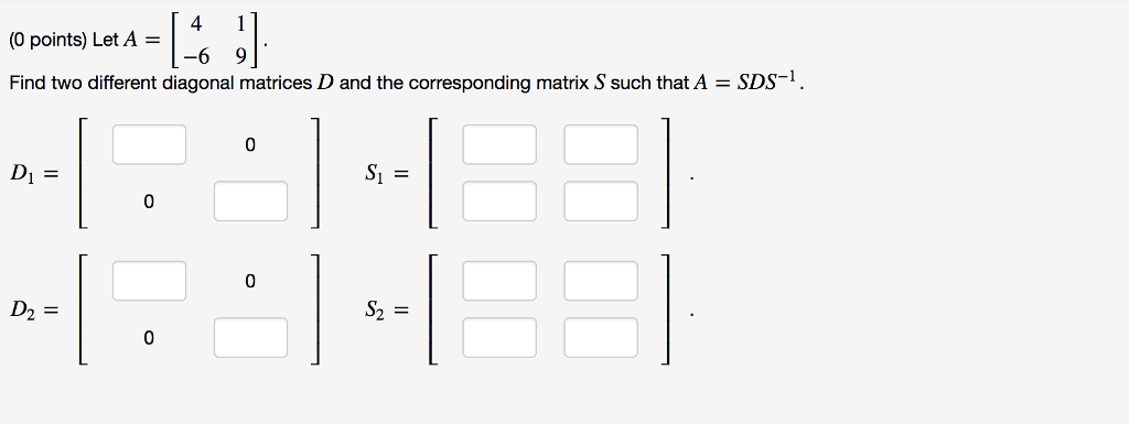 Solved (0 points) Let A -6 9 Find two different diagonal | Chegg.com
