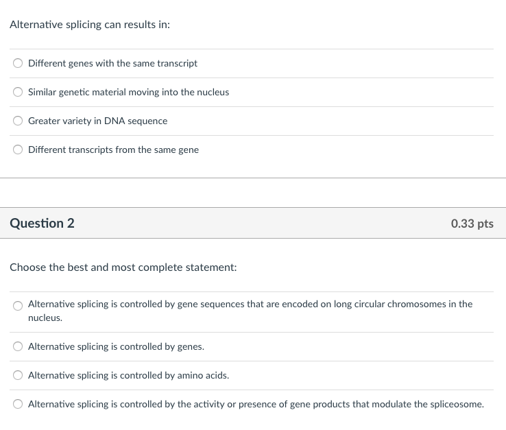 Solved Alternative splicing can results in: Different genes | Chegg.com