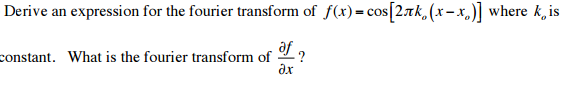 Solved Derive an expression for the fourier transform of | Chegg.com