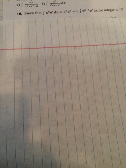 Solved 16. show that f xnexdx = xn ex-nJ xn-1 ex dx for | Chegg.com