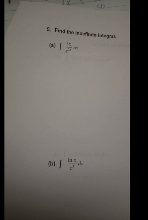 Solved Find the indefinite integral. Integral 5x/e^2x dx | Chegg.com