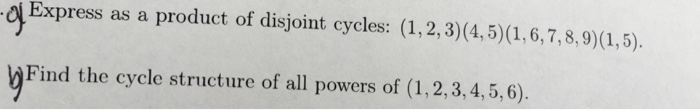 Solved ol Express as a product of disjoint cycles: (1,2,3) | Chegg.com
