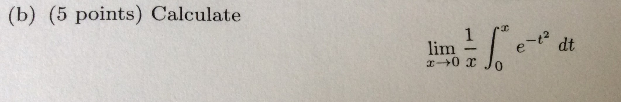 Solved Calculate lim_x rightarrow 0 1/x integral^x_0 e^-t^2 | Chegg.com
