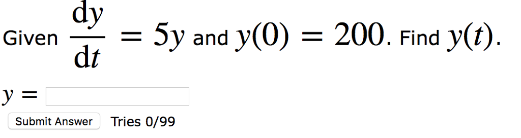 Solved Given dy/dt = 5y and y(0) = 200. Find y(t). y = | Chegg.com