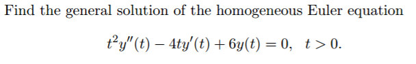 Solved Find the general solution of the homogeneous Euler | Chegg.com