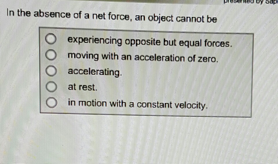 Solved n In the absence of a net force, an object cannot be | Chegg.com
