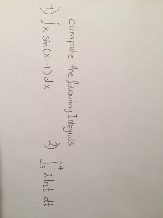 Solved Compute the following Integrals integral x sin (x - | Chegg.com