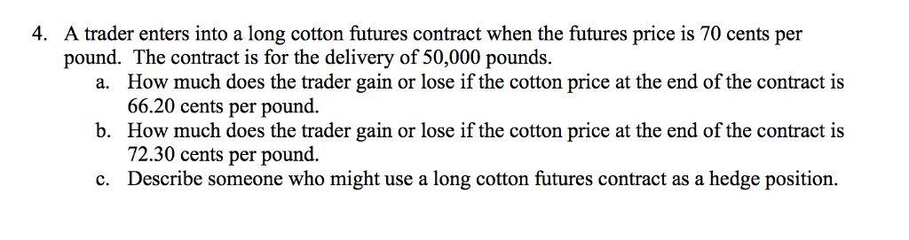 Solved A trader enters into a long cotton futures contract | Chegg.com
