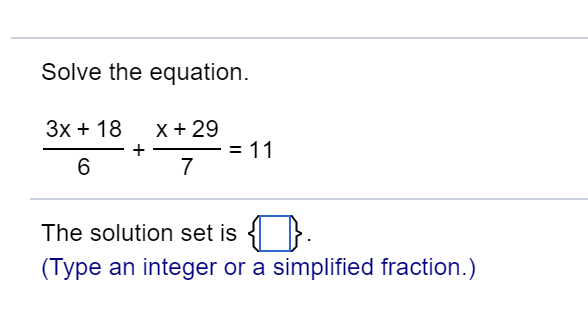 Solved Solve the equation. 3x + 18/6 + x + 29/7 = 11 The | Chegg.com