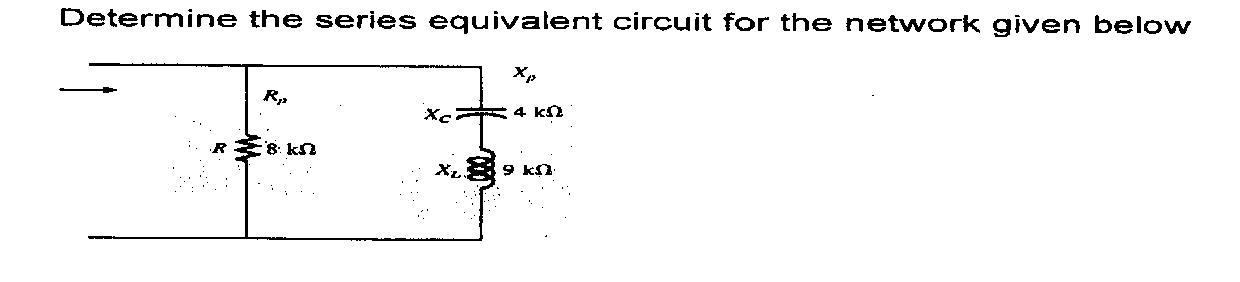 Solved Determine the series equivalent circuit for the | Chegg.com