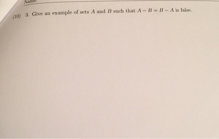 Solved Give an example of sets A and B such that A - B = B - | Chegg.com