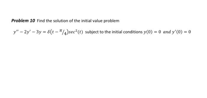 Solved Problem 10 Find the solution of the initial value | Chegg.com