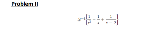 Solved L^-1 {1/S^2 - 1/S + 1/S - 2} | Chegg.com Solved L^-1 {1/S^2 - 1/S + 1/S - 2} | Chegg.com