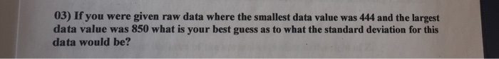 Solved If you were given raw data where the smallest data | Chegg.com
