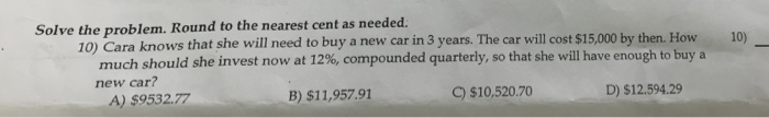 Solved Solve the problem. Round to the nearest cent as | Chegg.com