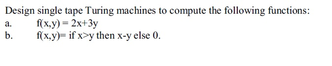 Solved Design Single Tape Turing Machines To Compute The 