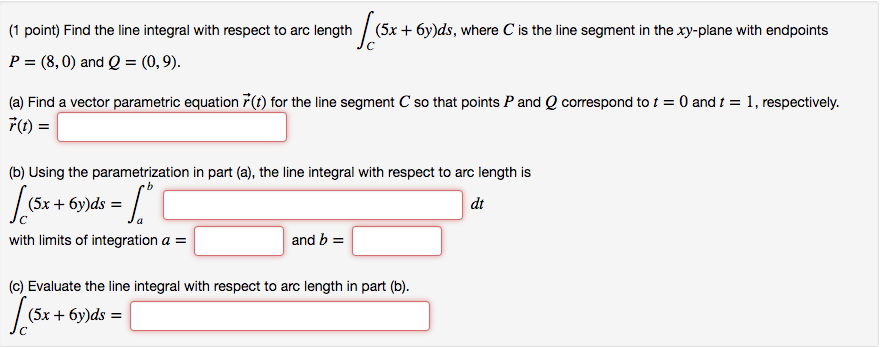 Solved (1 point) Find the line integral with respect to arc | Chegg.com
