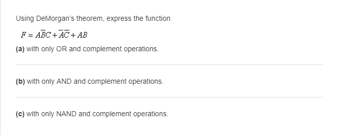 Solved Using DeMorgan's theorem, express the function F=ABC | Chegg.com Solved Using DeMorgan's theorem, express the function F=ABC | Chegg.com