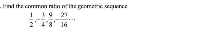 Solved Find the common ratio of the geometric sequence 1/2, | Chegg.com