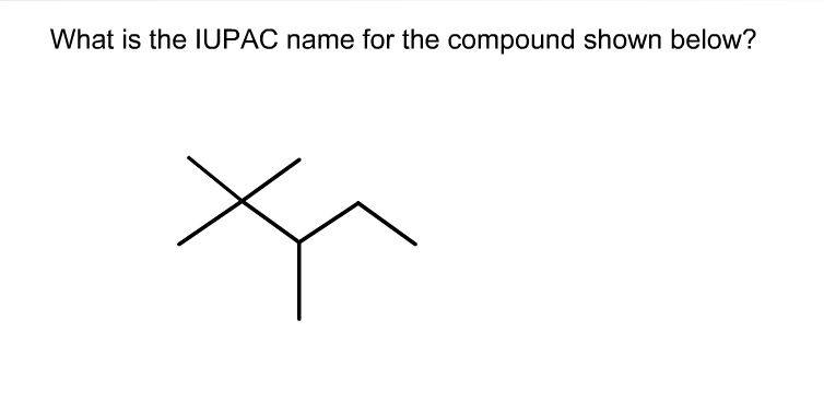 Solved What is the IUPAC name for the compound shown below? | Chegg.com