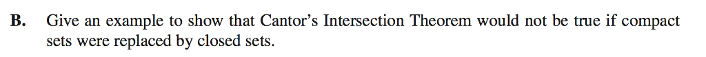 Solved B. Give an example to show that Cantor's Intersection | Chegg.com