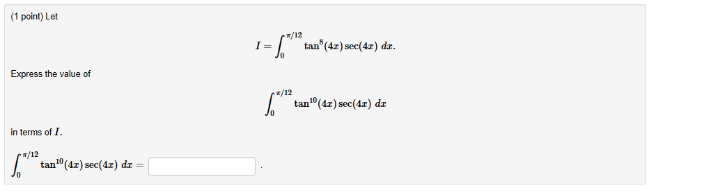 Solved Let I = integral^pi/12_0 tan^8(4x) sec(4x) dx. | Chegg.com