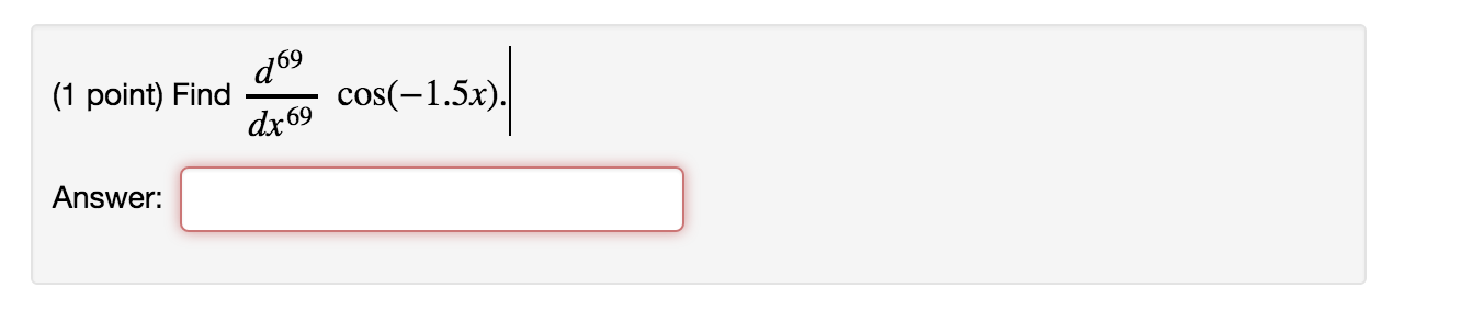 Solved Find d^69/dx^69 cos(-1.5x). | Chegg.com