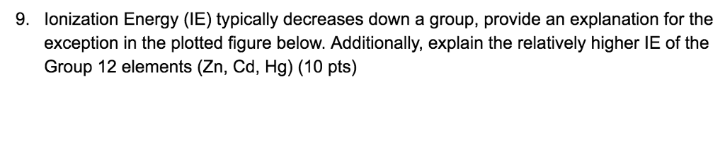 9. lonization Energy (IE) typically decreases down a | Chegg.com